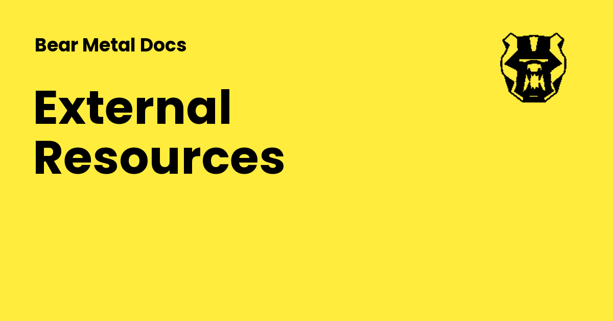 External Resources - Bear Metal Docs