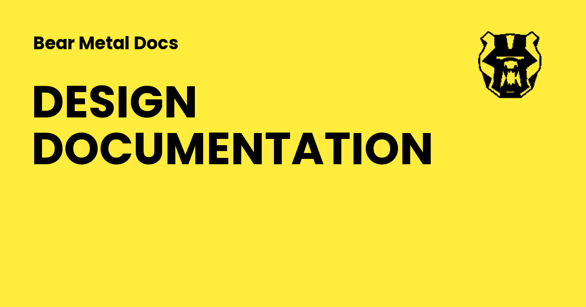 DESIGN DOCUMENTATION - Bear Metal Docs